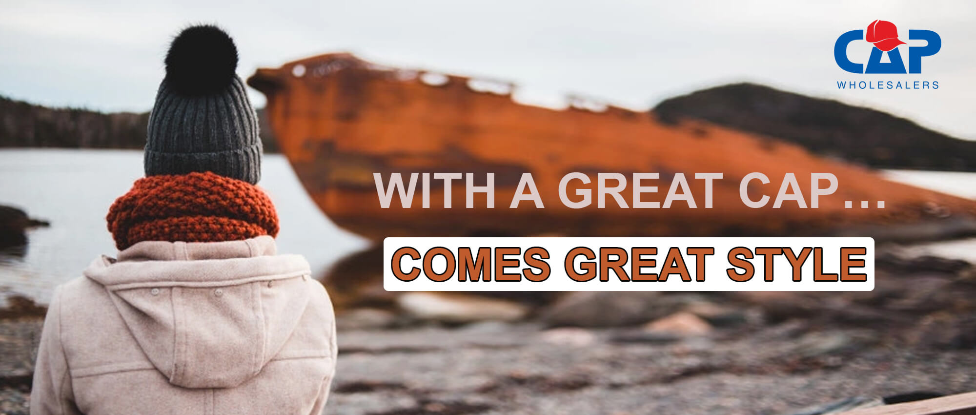 WITH A GREAT CAP… COMES GREAT STYLE – Cap Wholesalers
