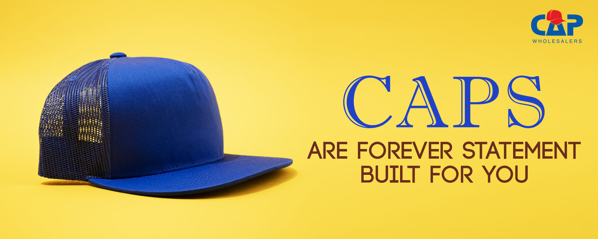 CAPS ARE A FOREVER STATEMENT - BUILT FOR YOU – Cap Wholesalers