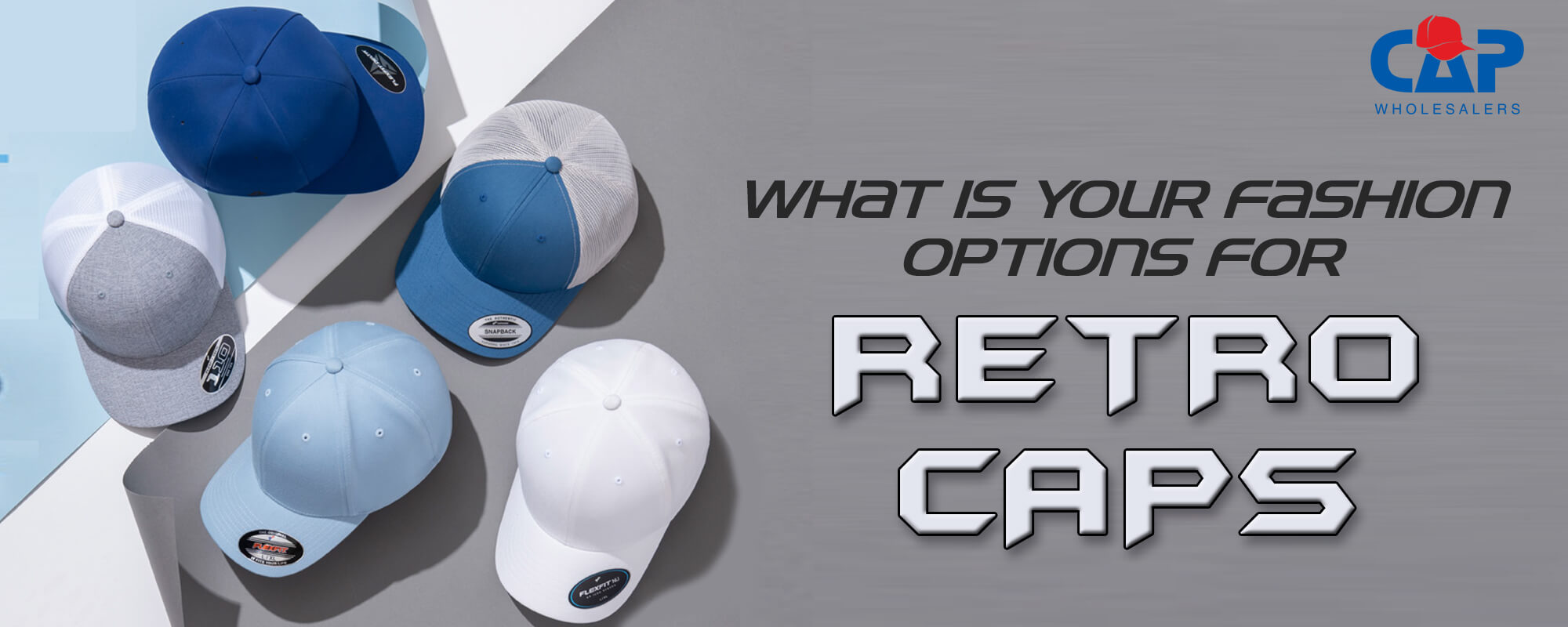 WHAT IS YOUR FASHION OPTIONS FOR RETRO CAPS – Cap Wholesalers